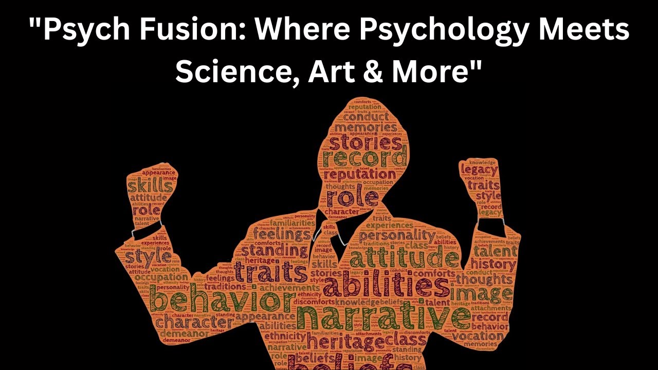 "Psych Fusion: Where Psychology Meets Science, Art & More" |Psychology ...