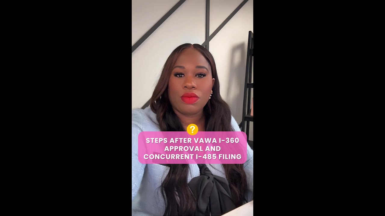 Steps After VAWA I-360 Approval and Concurrent I-485 Filing - YouTube