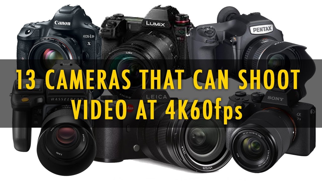 13 Cameras that can shoot Video at 4K60fps - YouTube