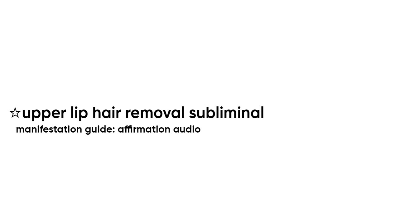 get rid of upper lip hair fast! subliminal audio manifestation guide ...