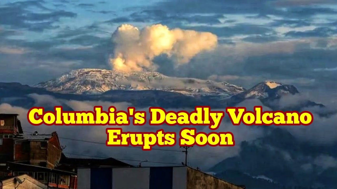 Columbia's Deadly Volcano May Erupt This Week, Plinian Vulcanian ...