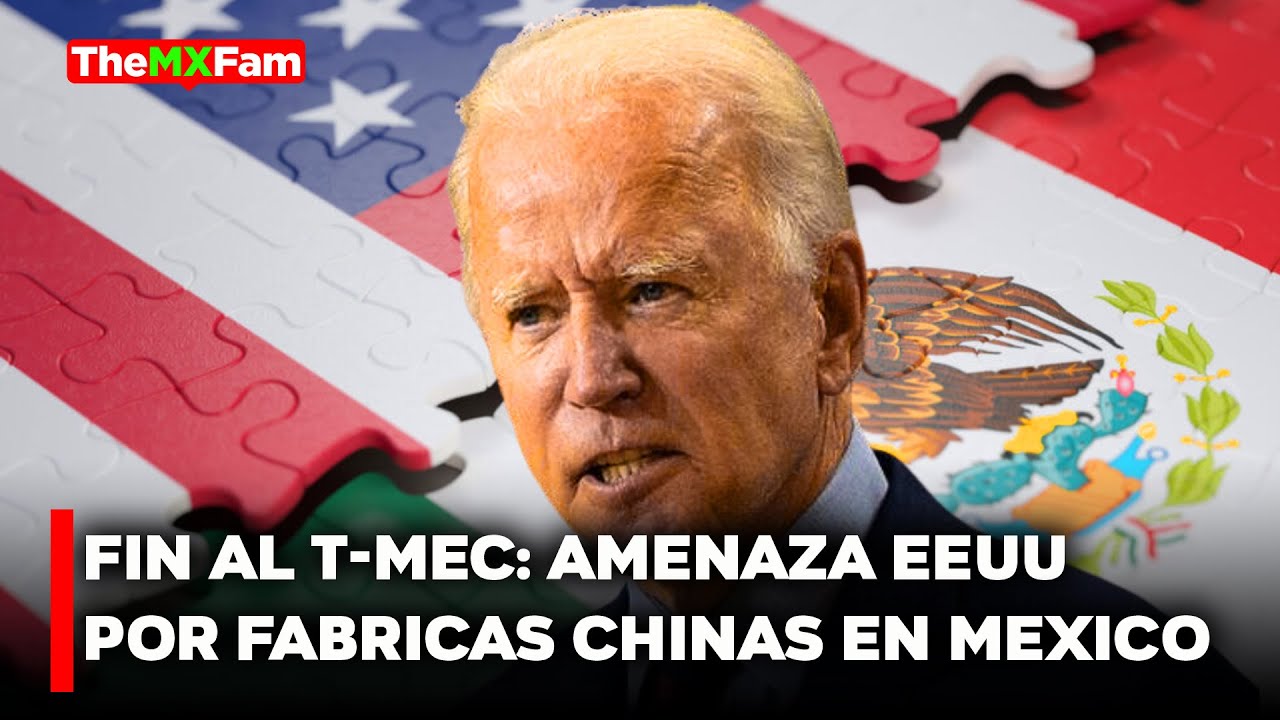 Fin del T-MEC: Amenaza EEUU a Mexico Si No Cede a sus Demandas ...