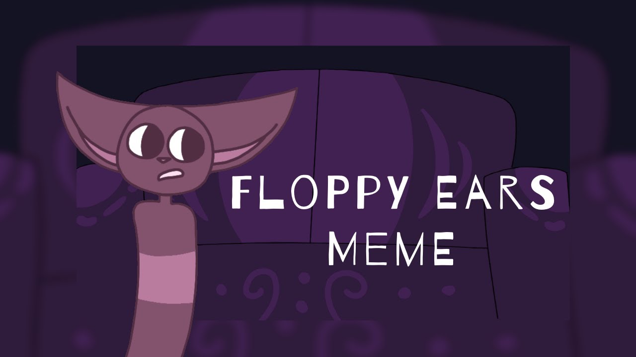 Floppy Ears Meme (30 sub special!) | Old Channel - YouTube