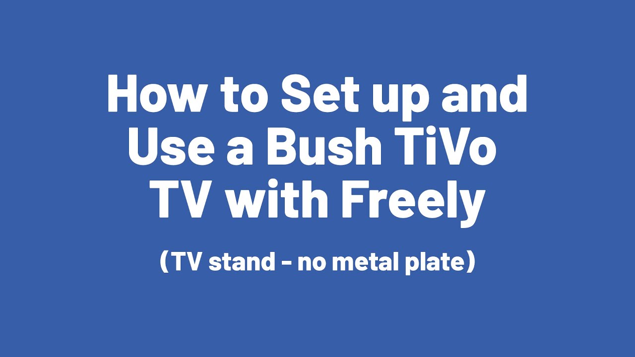How to Setup and Use the Bush TiVo TV with Freely - TV Stand no metal ...