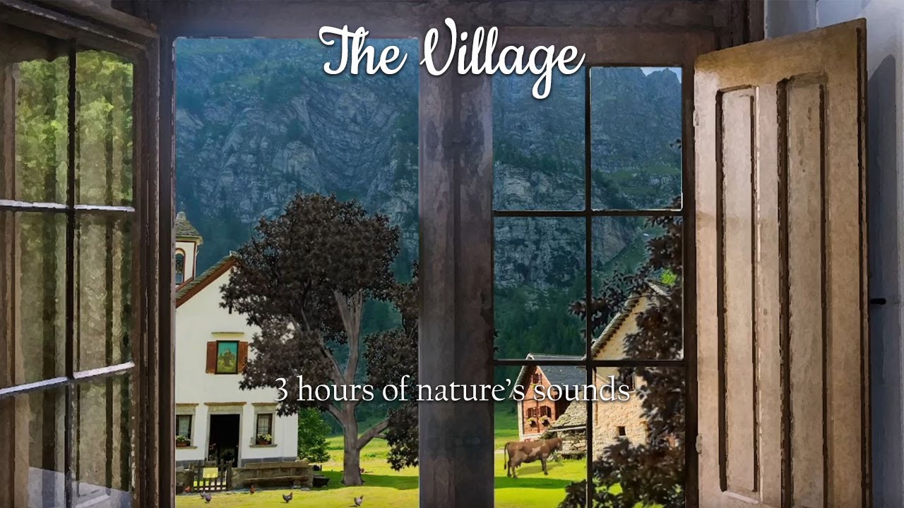The Village. You are in a village, relaxing by having your window open ...