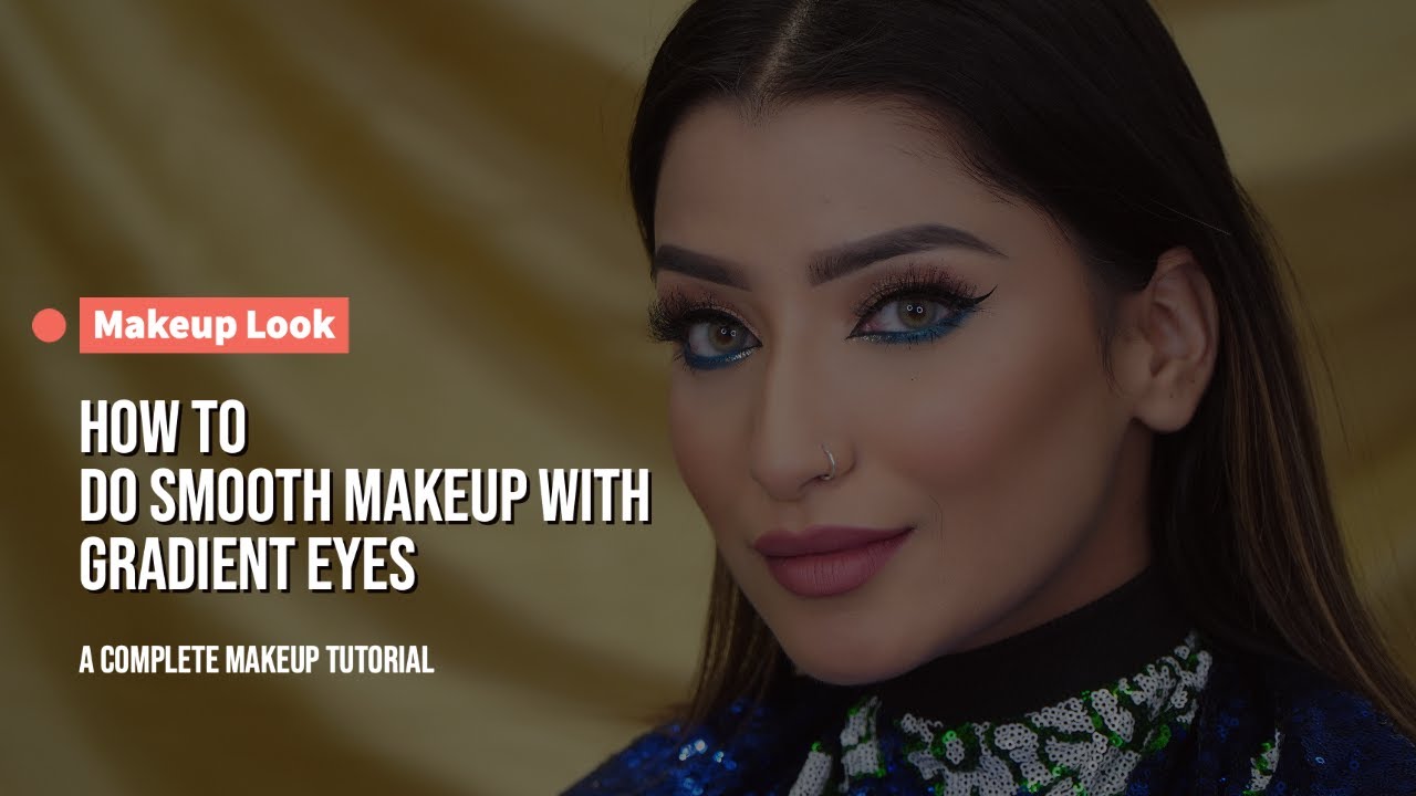 Smooth Makeup With Gradient Eye-Makeup Tutorial || Full Glamorous ...