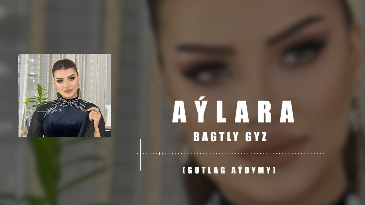 AYLARA - Bagtly Gyz (gutlag aýdymy) Official Music Audio 2024 - YouTube