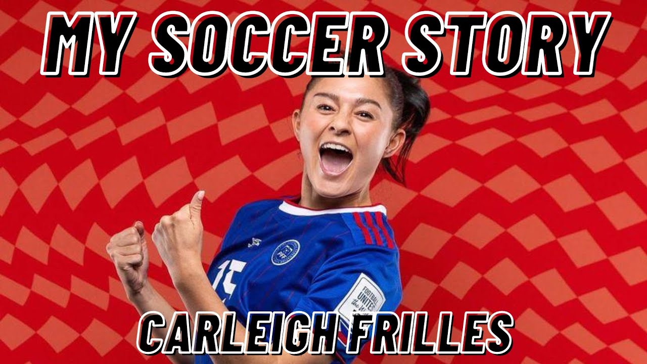 My Soccer Story: Carleigh Frilles - YouTube