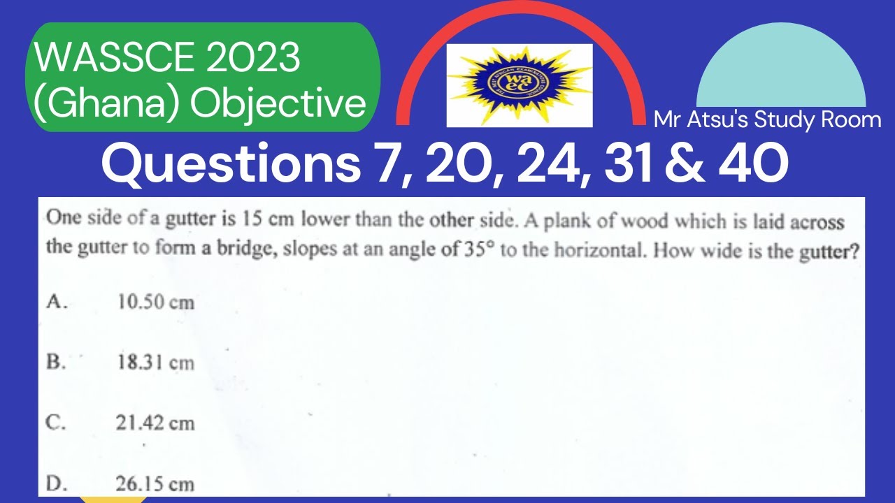 WASSCE 2023 (Ghana) Obj. Questions 7, 20, 24, 31 & 40 - YouTube
