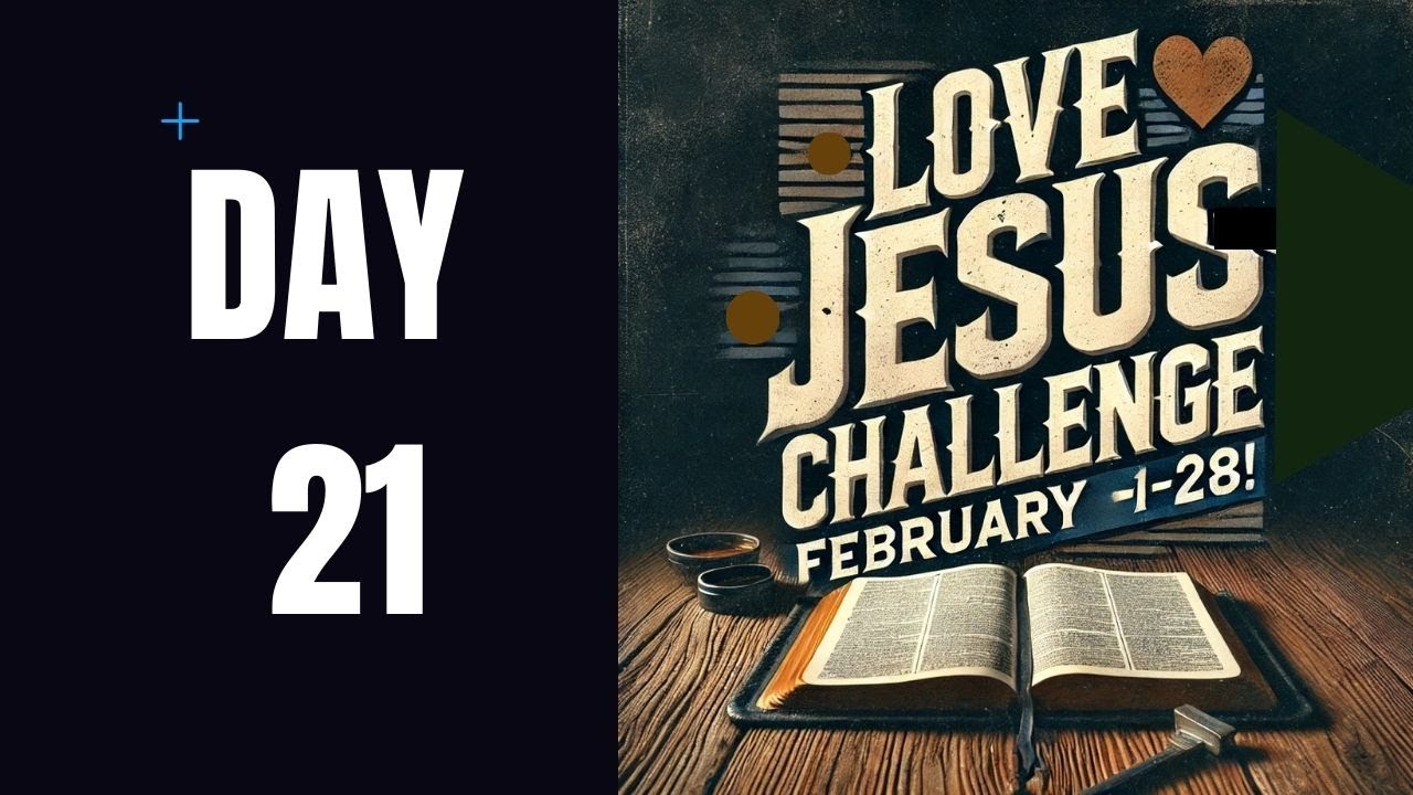 Love Jesus Challenge - Day - 21- 28 Days - INSPIRED CHALLENGE PODCAST ...