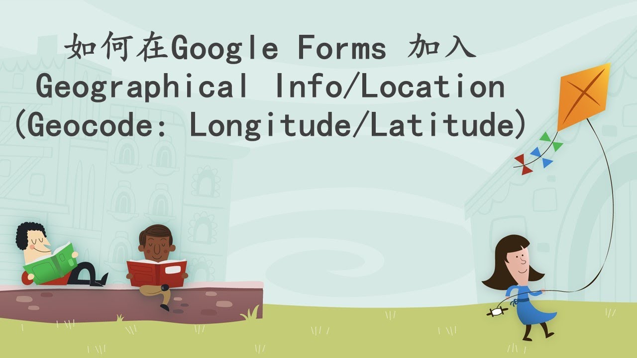 如何在GOOGLE FORMS 加入 GEOGRAPHICAL INFO/LOCATION (GEOCODE : LONGITUDE ...