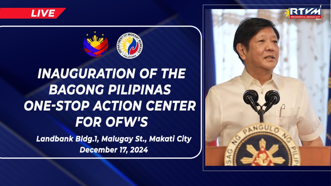 Inauguration of the Bagong Pilipinas One-Stop OFW AKSYON Center 12/17 ...