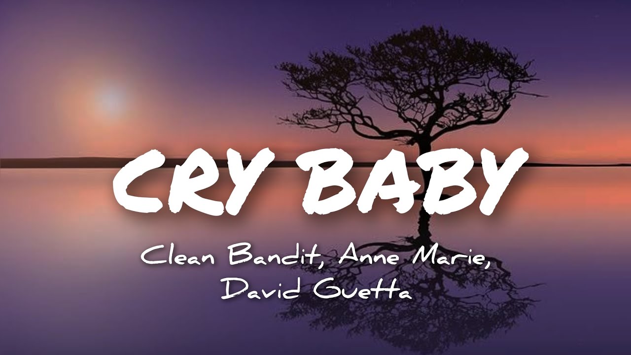 CRY BABY lyrics | Clean Bandit, Anne Marie, David Guetta - YouTube