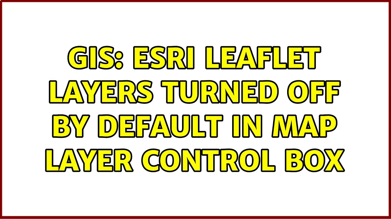 GIS: Esri leaflet layers turned off by default in map layer control box ...