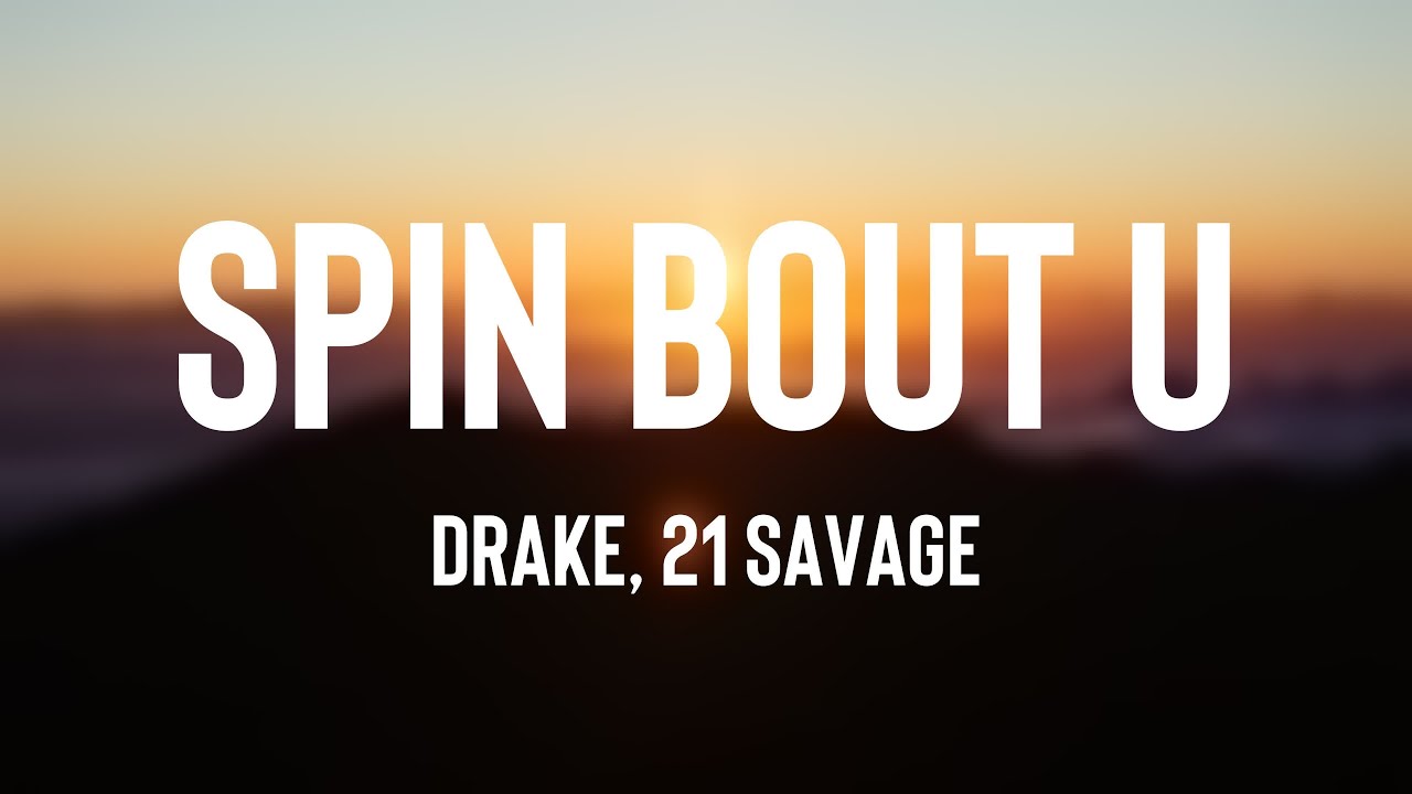 Spin Bout U - Drake, 21 Savage [With Lyric] ☄ - YouTube