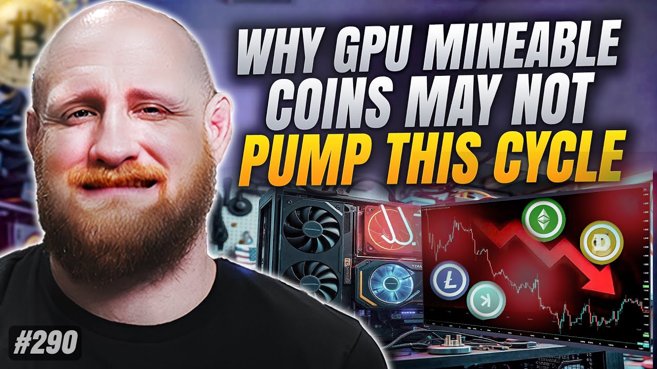 Why GPU Mineable Coins May Not Pump This Cycle | Episode 290 - YouTube