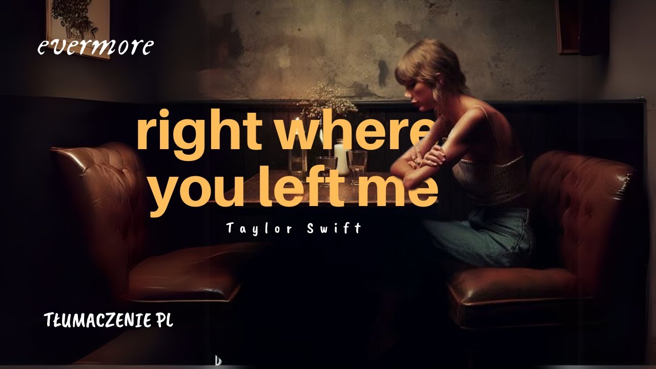 right where you left me Taylor Swift (Tłumaczenie PL) - YouTube