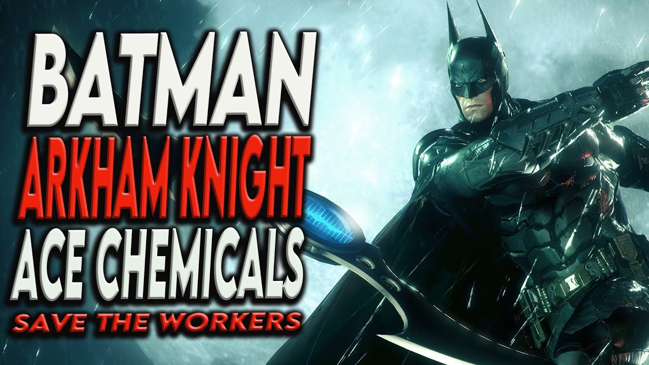 BATMAN:THE ARKHAM KNIGHT: - Save The Ace Chemical Workers Part 1 - YouTube