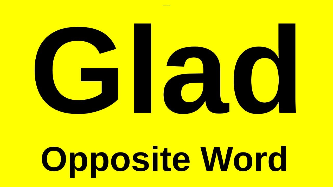 Glad Opposite Word | Glad Ka Opposite Word | Glad Opposite Word In ...