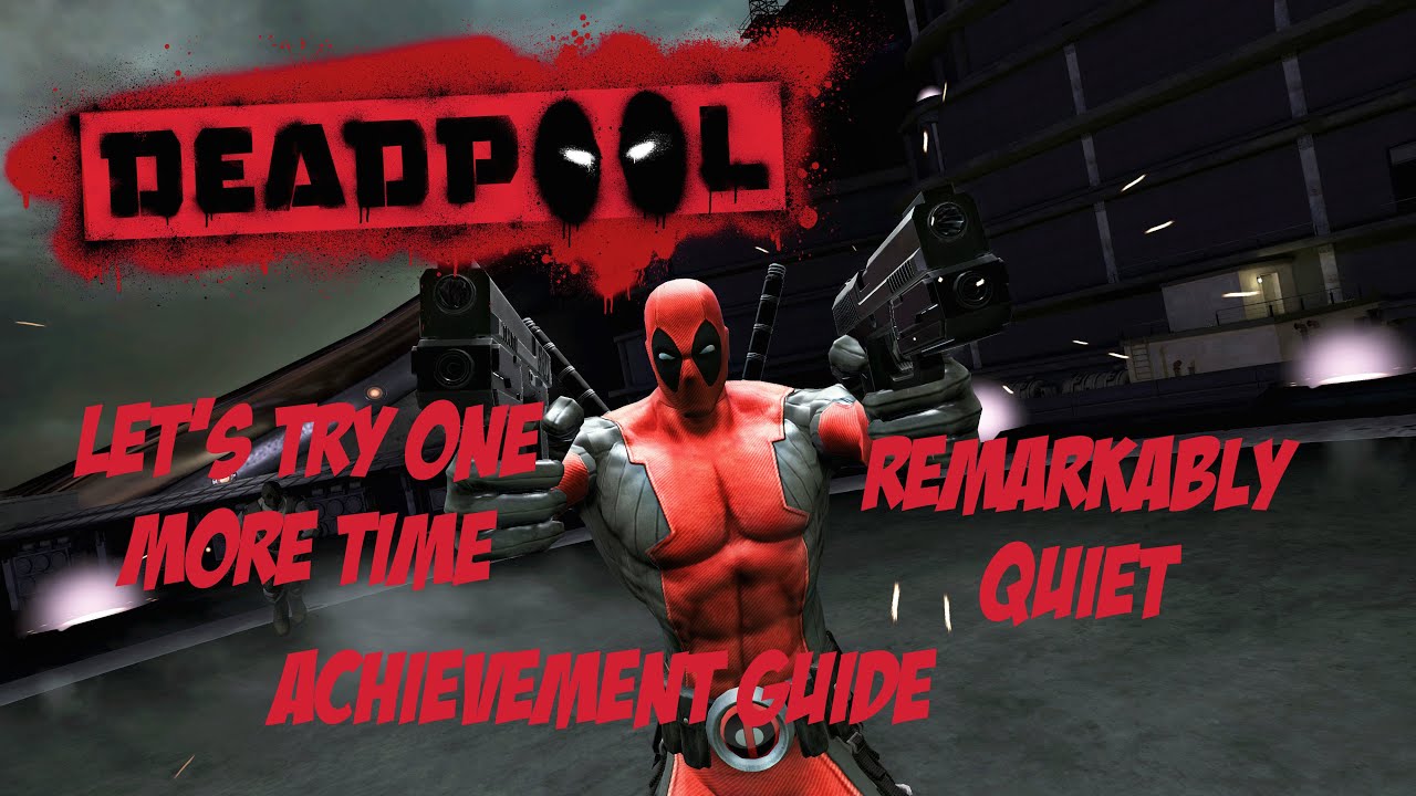 Deadpool - Let's try one more time and Remarkably quiet - Achievement ...