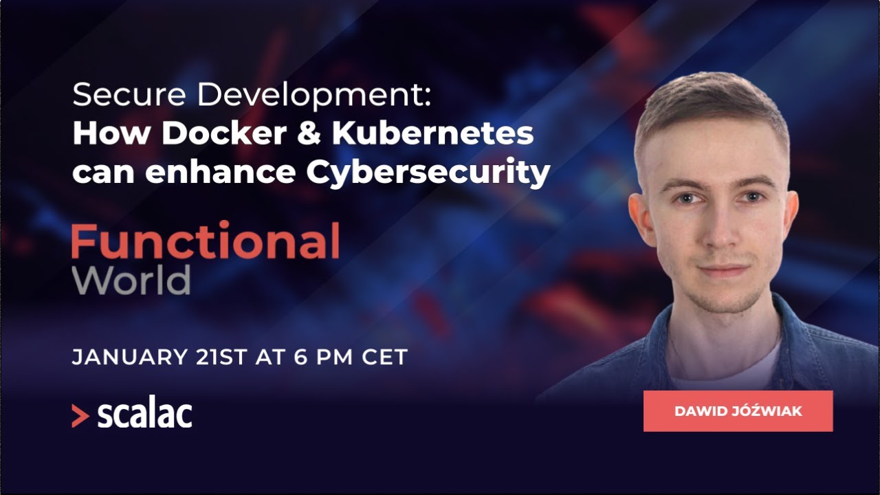 Functional World #14 | Secure Development: How Docker & Kubernetes can ...