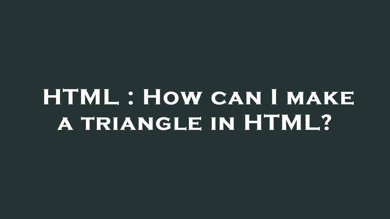 HTML How Can I Make A Triangle In HTML YouTube HTML How Can I Make A Triangle In HTML YouTube
