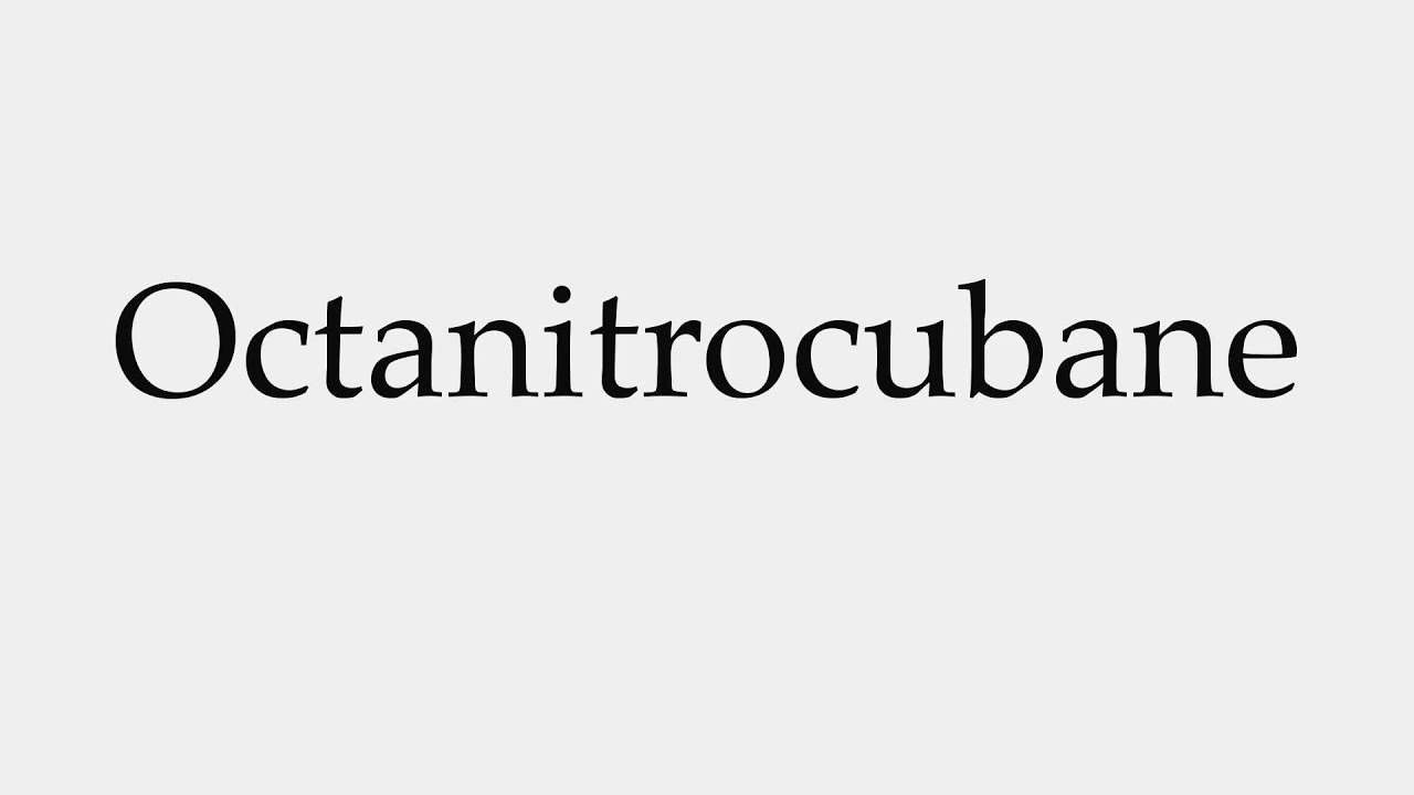 How to Pronounce Octanitrocubane - YouTube