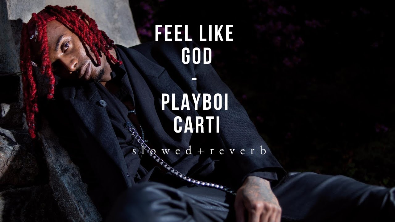 Feel Like God - Playboi Carti | ( s l o w e d + r e v e r b ) - YouTube