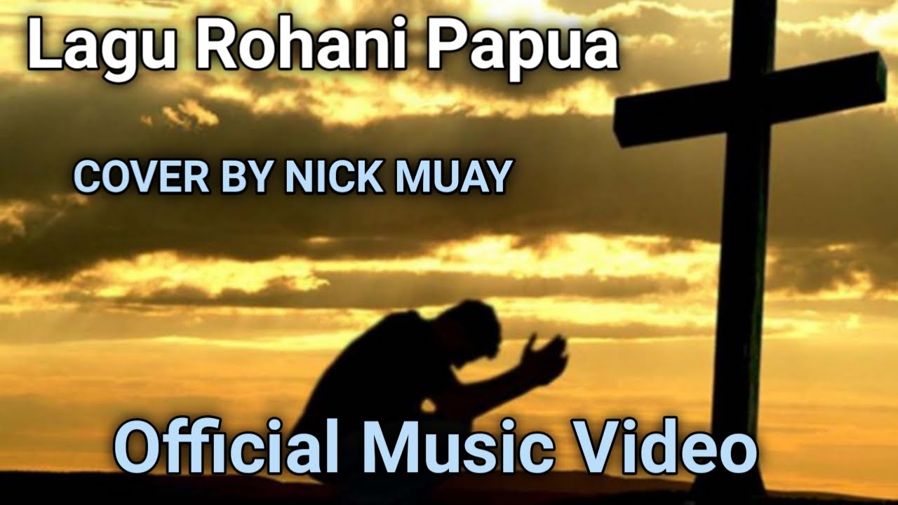 Lagu Rohani Papua ! Cover By Nick Muay ! (OFFICIAL MUSIC VIDEO) - YouTube