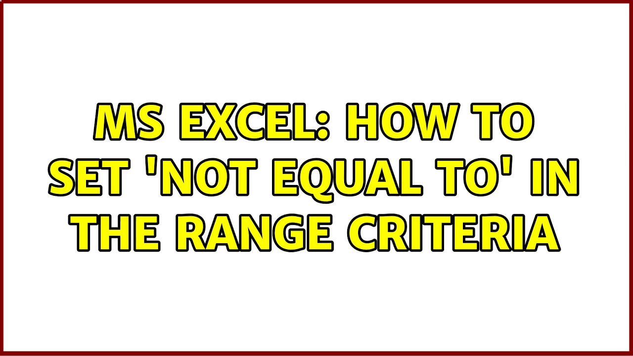 MS Excel: How to set 'not equal to' in the range criteria - YouTube