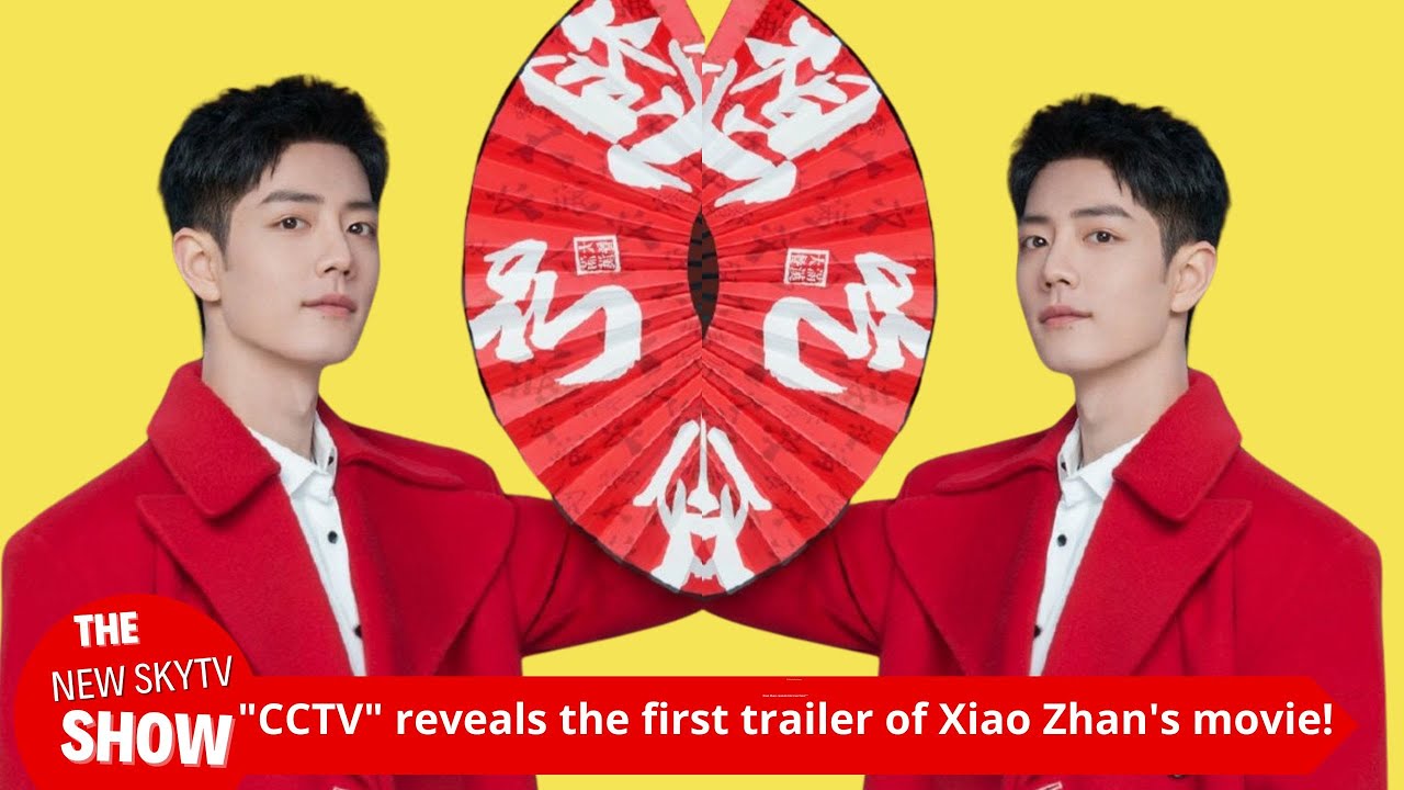 CCTV released the first trailer of Xiao Zhan's movie! Creating a ...