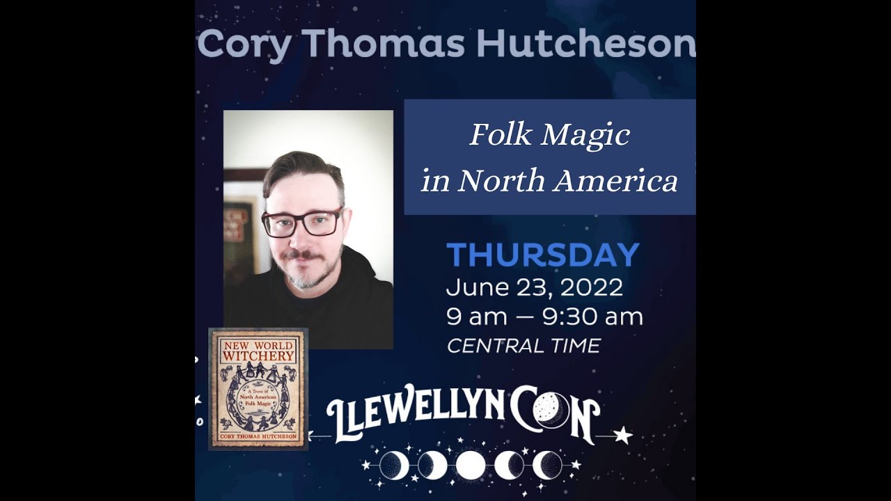LlewellynCon2022: Cory Thomas Hutcheson: Folk Magic in North America ...