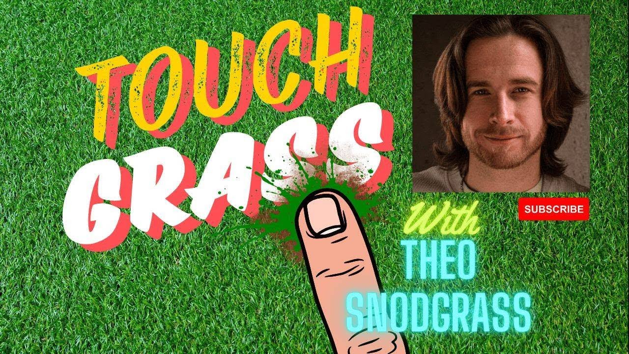 Touch Grass Ep. 27 - YouTube