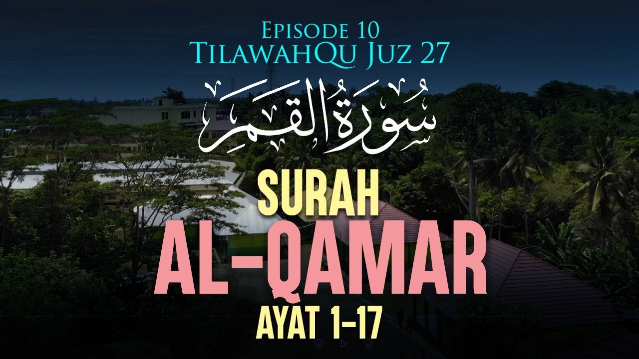 Surah Al-Qamar Ayat 1-17 [Episode 10 TilawahQu Juz 27] - YouTube