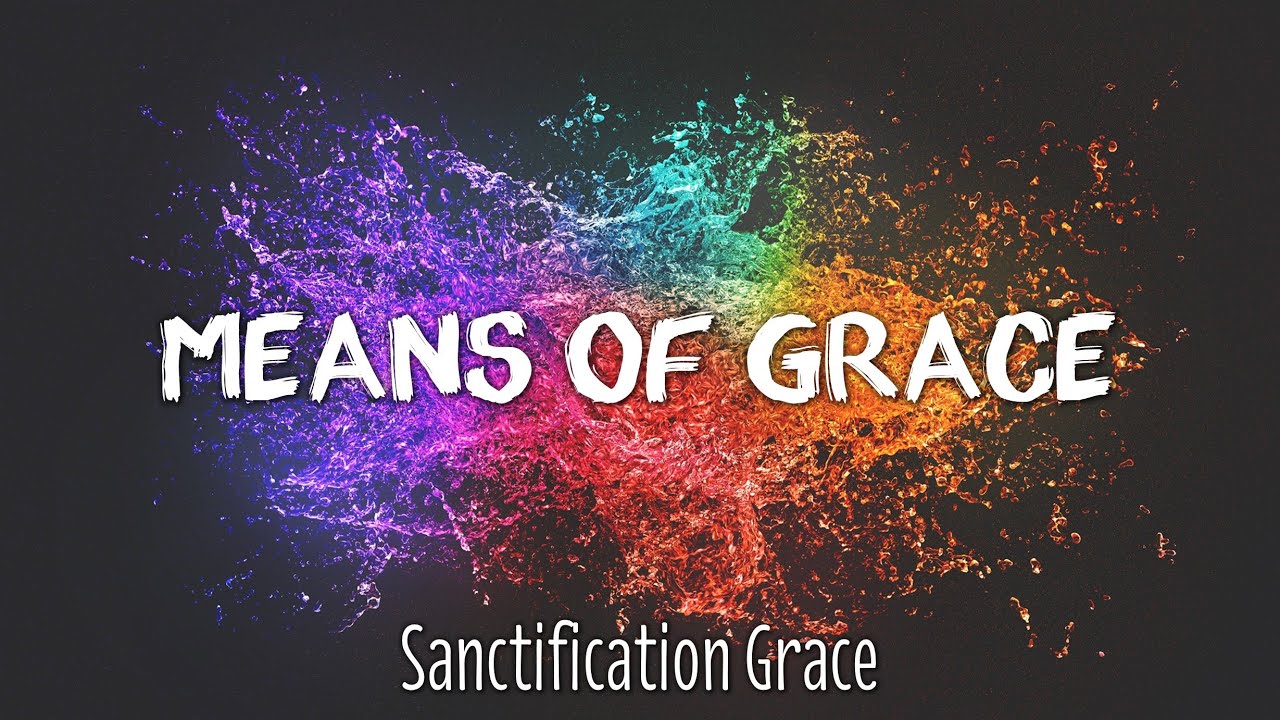 Means of Grace - Sanctification Grace (Quinton DeBeer 20 August 2023 ...