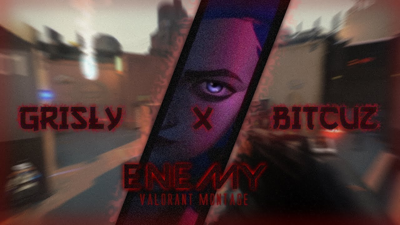 grisly x bitcuz | Enemy🥀| (Valorant Montage) - YouTube