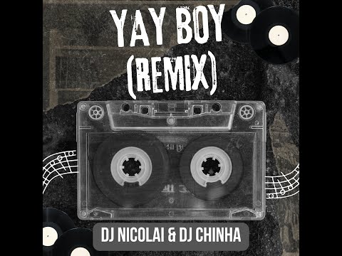Yay boy (Remix)  - Dj Nicolai & Dj Chinha