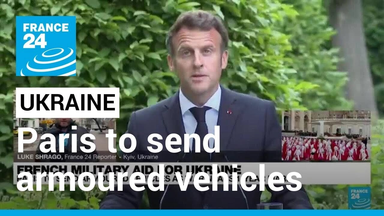 French military aid for Ukraine: Paris to send armoured vehicles as war ...