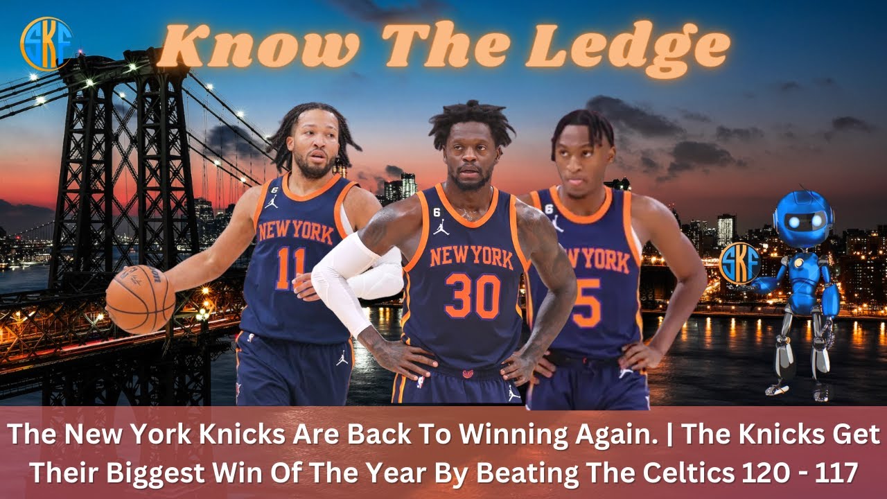 The Knicks Get Their Biggest Win Of The Year By Beating The Celtics 120 ...