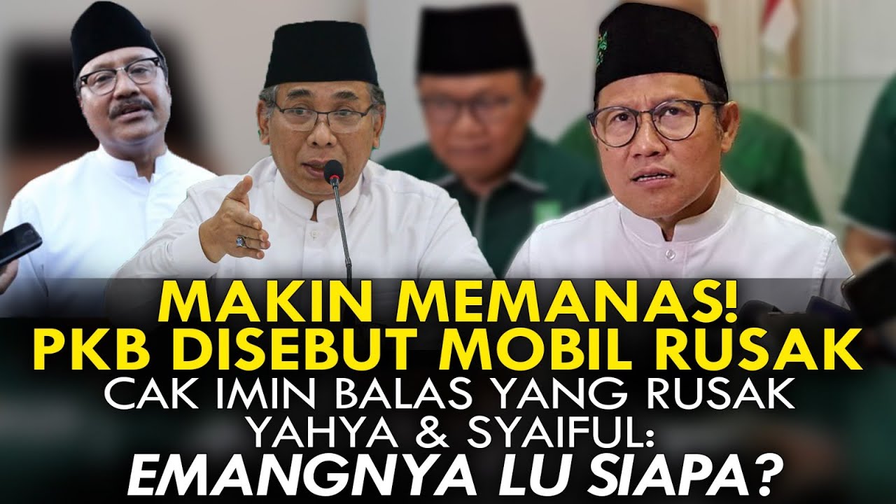 PKB DISEBUT MOBIL RUSAK, CAK IMIN BALAS YANG RUSAK YAHYA & SYAIFUL: EMANGNYA LU SIAPA? - YouTube
