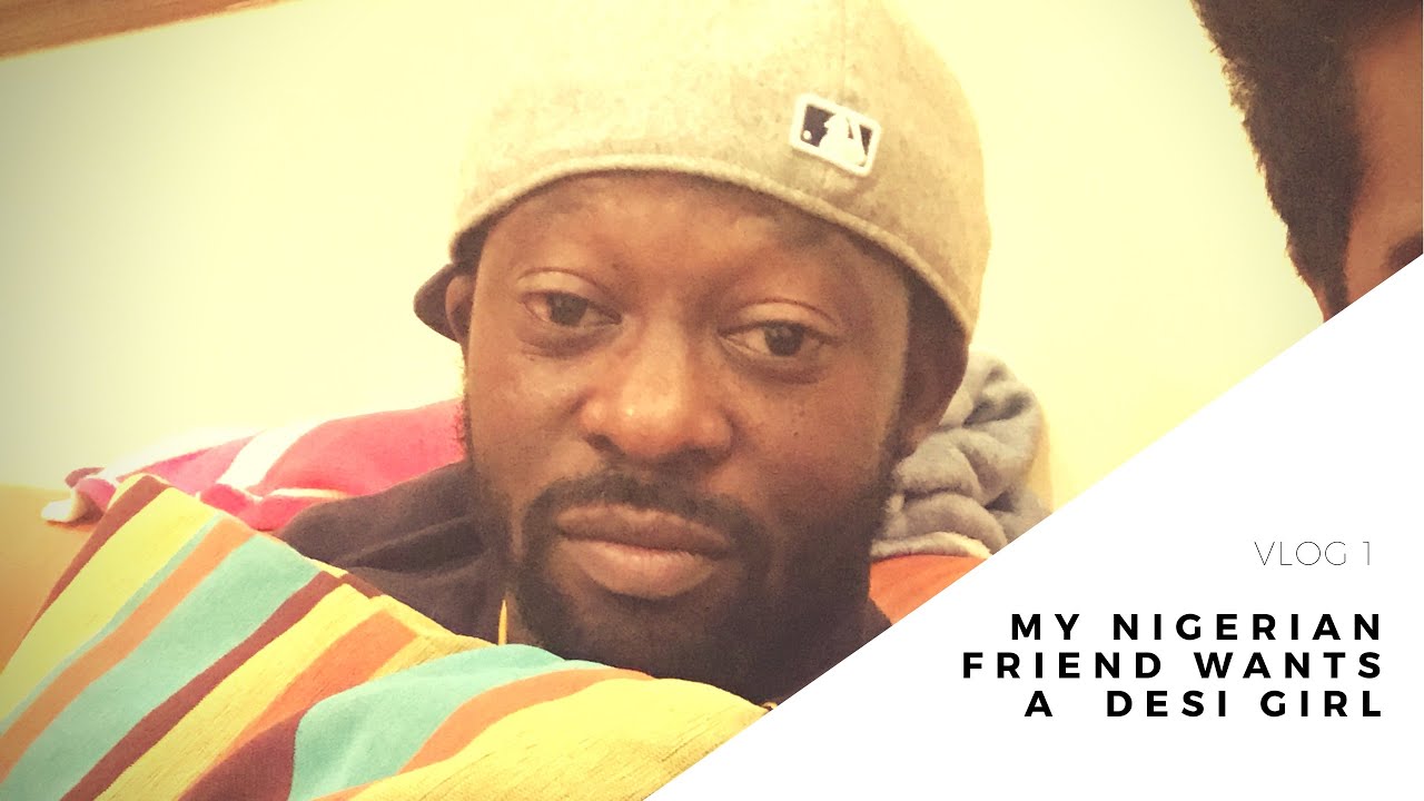 Marry a Pakistani, Nigerian Friend needs help :) ANY SUITORS ? | Vlog ...