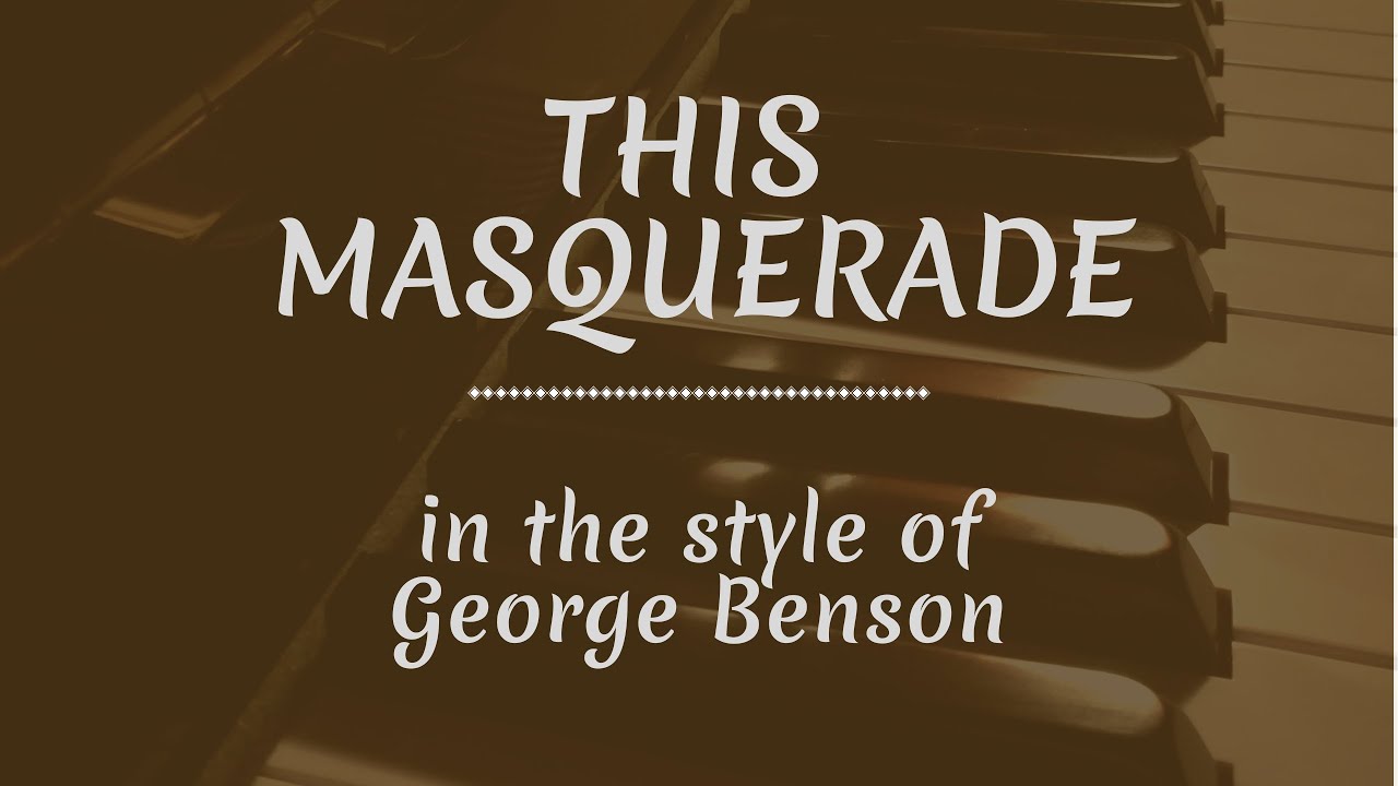 THI MASQUERADE (cover) in the style of George Benson - YouTube