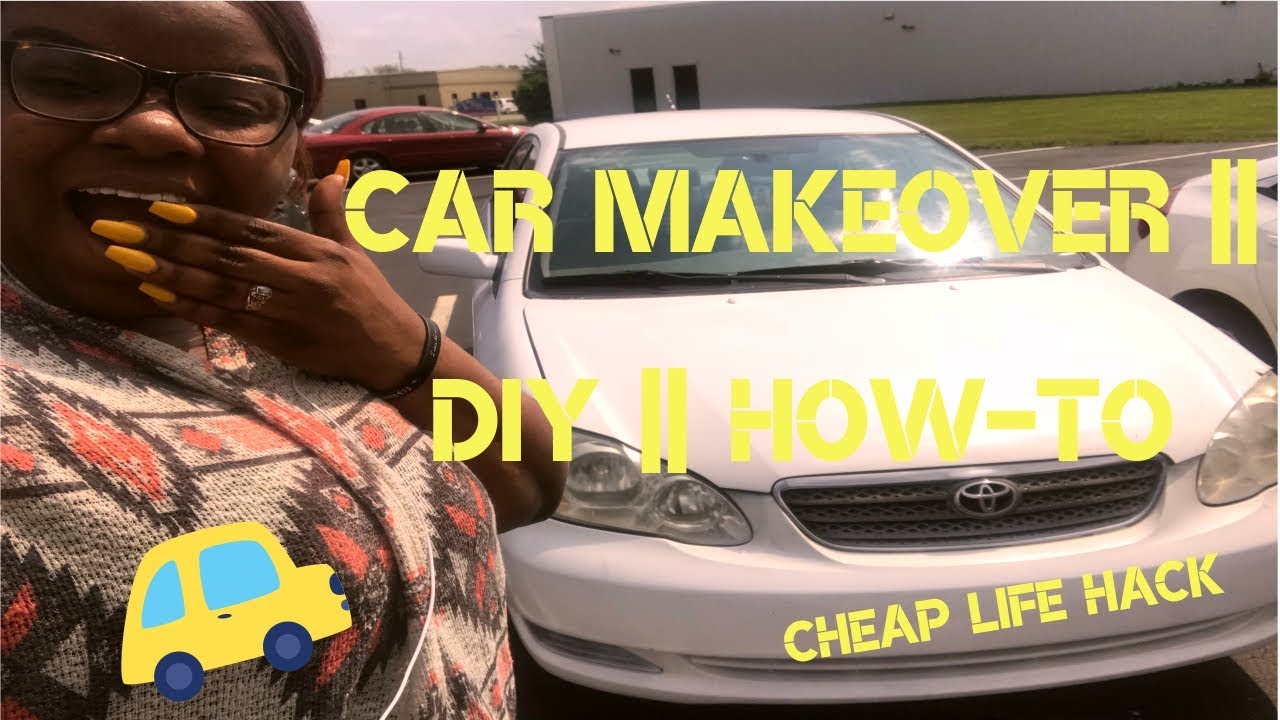 CAR MAKEOVER DIY || HOW-TO || CHEAP LIFE HACK - YouTube