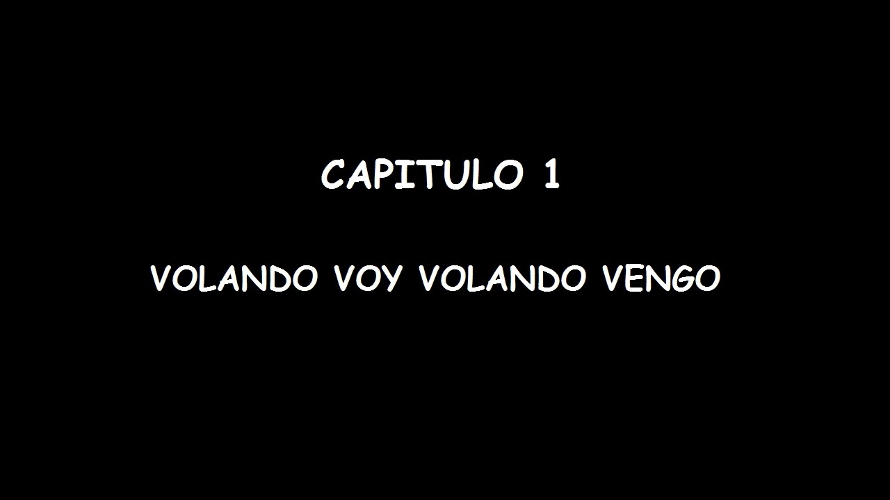 Volando voy, volando vengo. (Capítulo 1). - YouTube