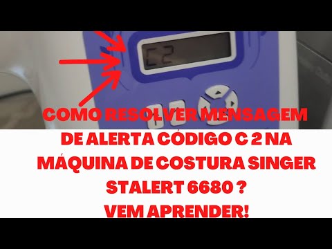 COMO RESOLVER MENSAGEM DE ALERTA CÓDIGO C2 NA MÁQUINA DE COSTURA SINGER ...