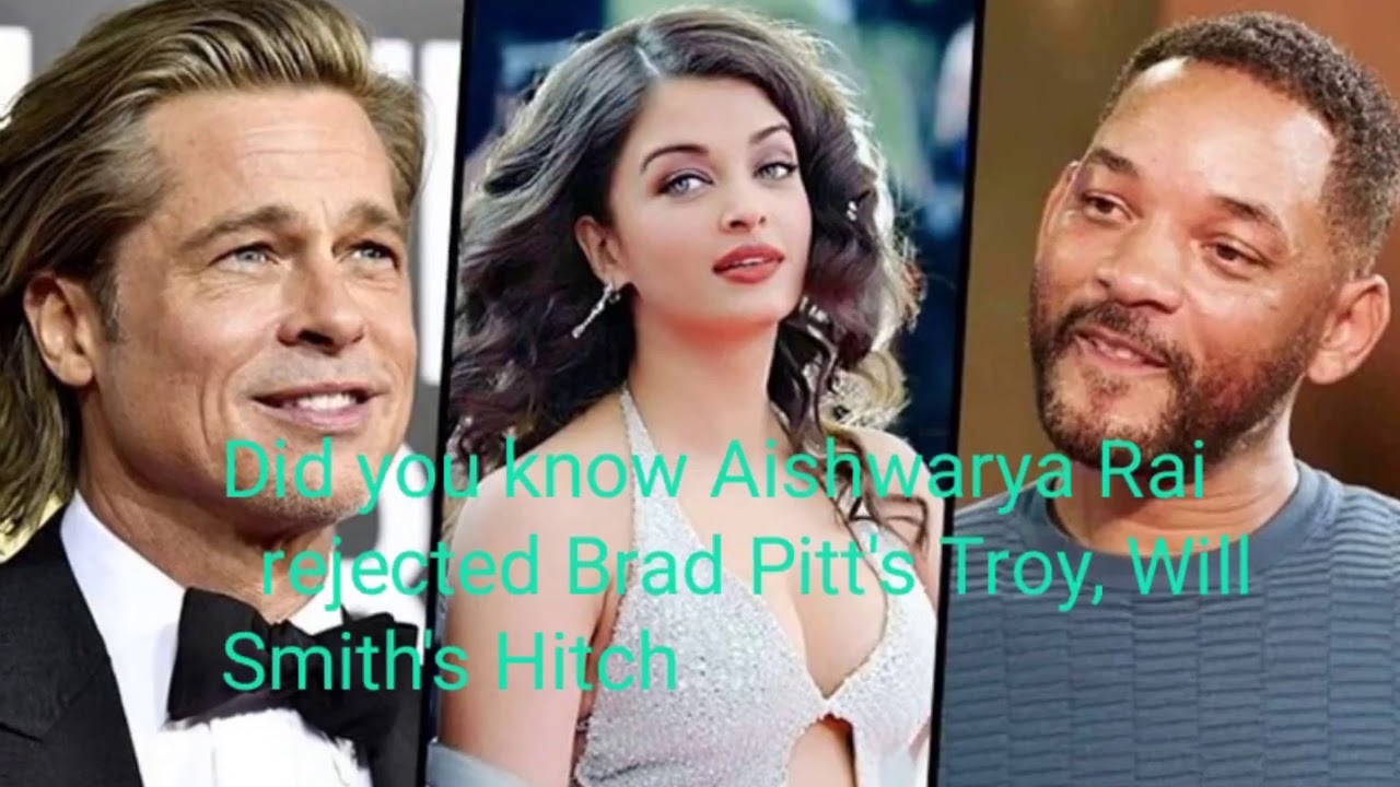 Did you know Aishwarya Rai rejected Brad Pitt's Troy, Will Smith's ...