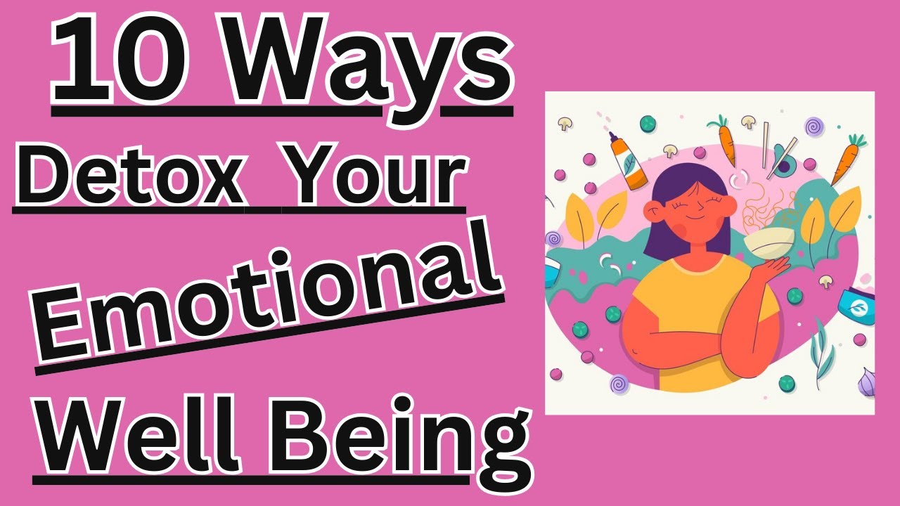 10 Ways to Detox Your Emotional Well-Being 💕 - YouTube