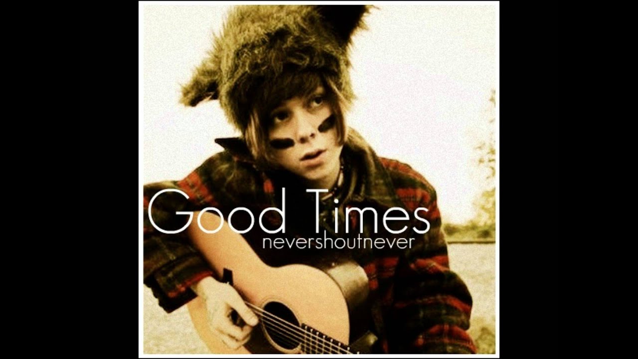 Good Times (original)- Never Shout Never - YouTube