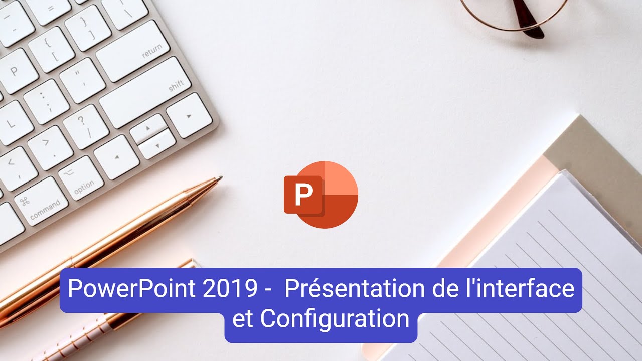 PowerPoint 2019 - Présentation de l'interface et Configuration - YouTube