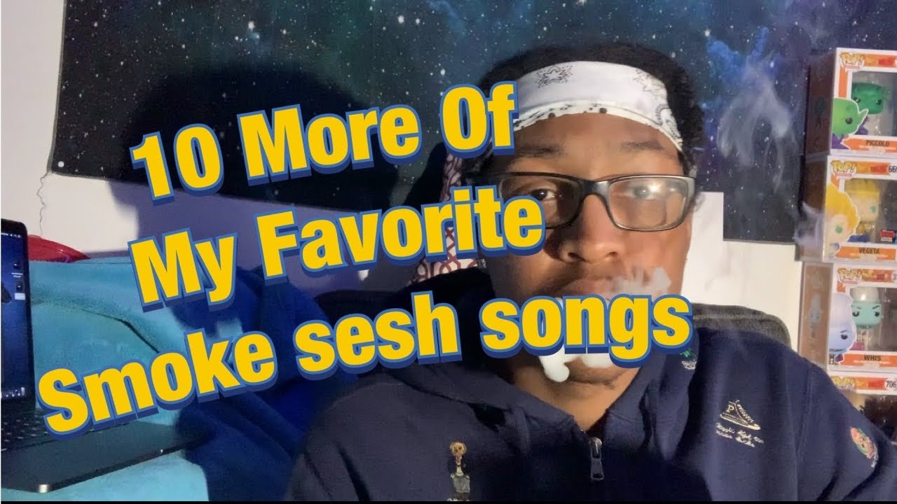 10 More Of My Favorite Smoke Sesh Songs !! - YouTube